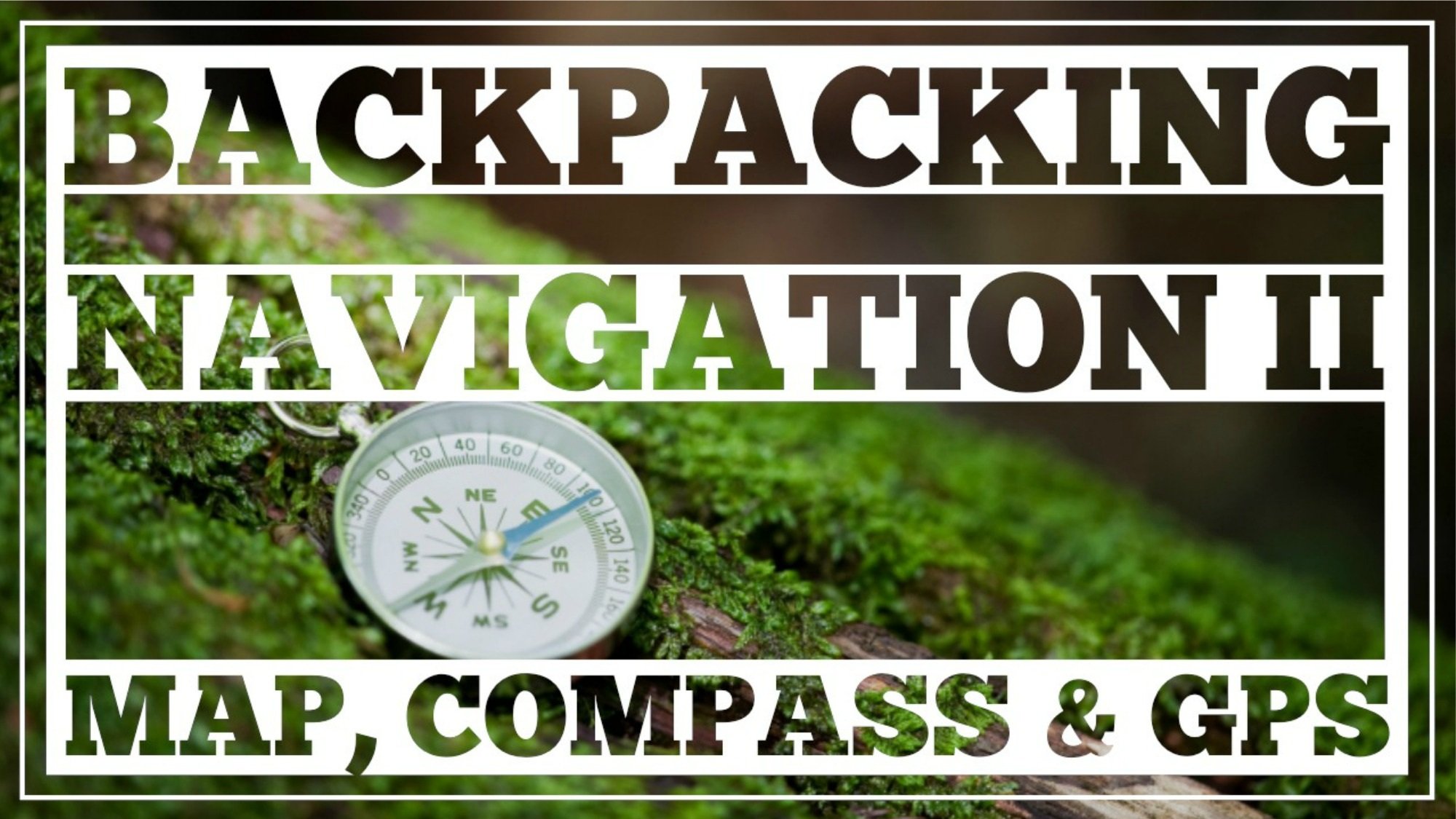 Ep. 7 – Navigation #2 – Map, Compass & GPS | CleverHiker